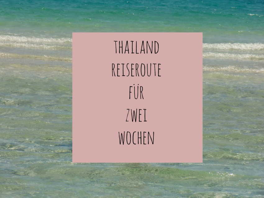 Thailand Reiseroute für zwei Wochen - Reiseblog Gecko Footsteps